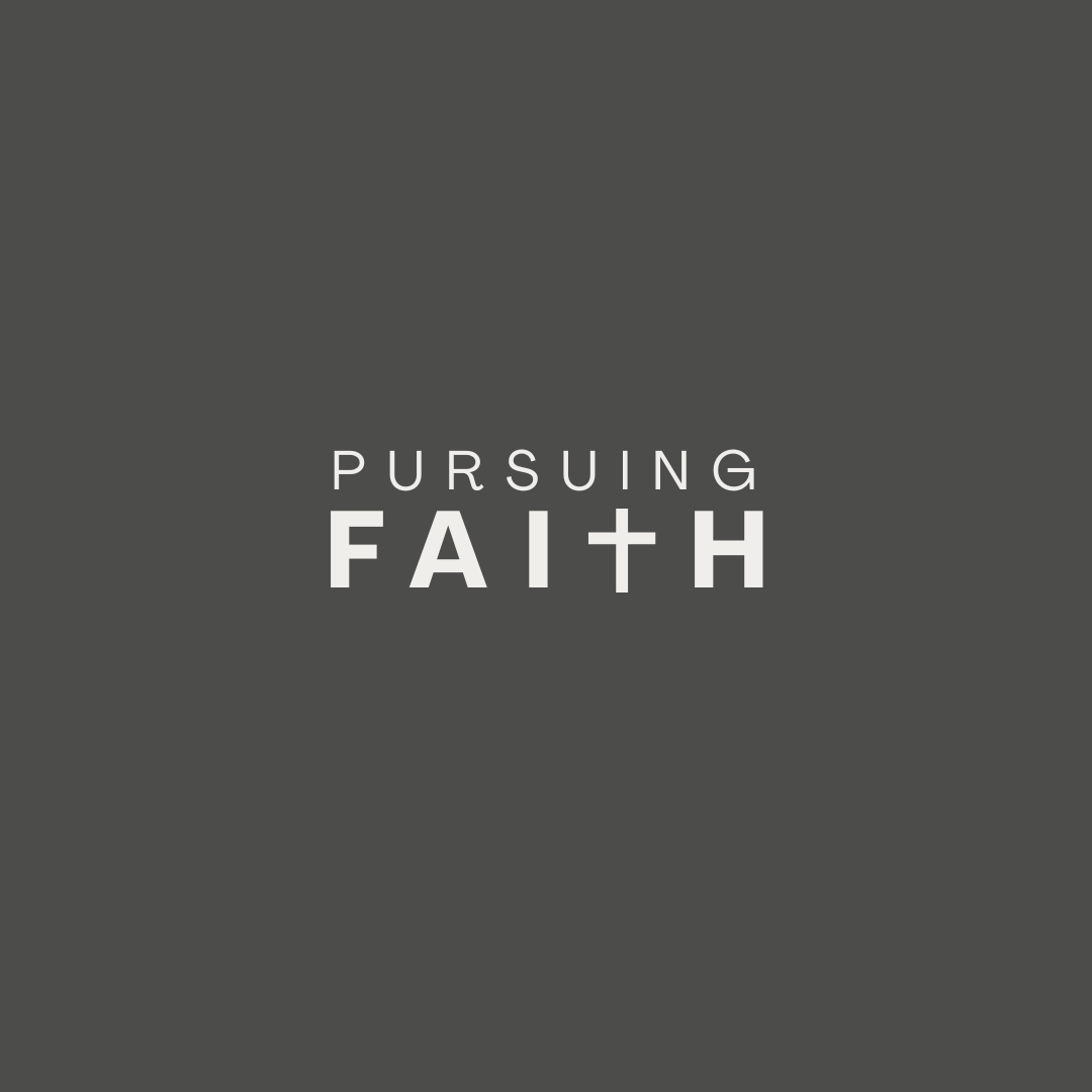 Pursuing Faith – Pursuing Faith